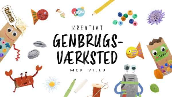 Kreativt Genbrugs-Værksted med Villu | ugeavisen.dk